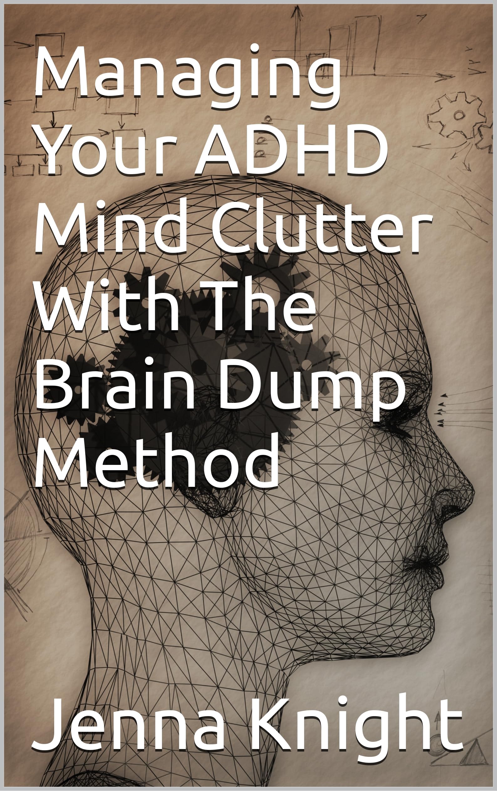 Managing Your ADHD Mind Clutter With The Brain Dump Method By Jenna managing-your-adhd-mind-clutter-with-the-brain-dump-method-by-jenna
