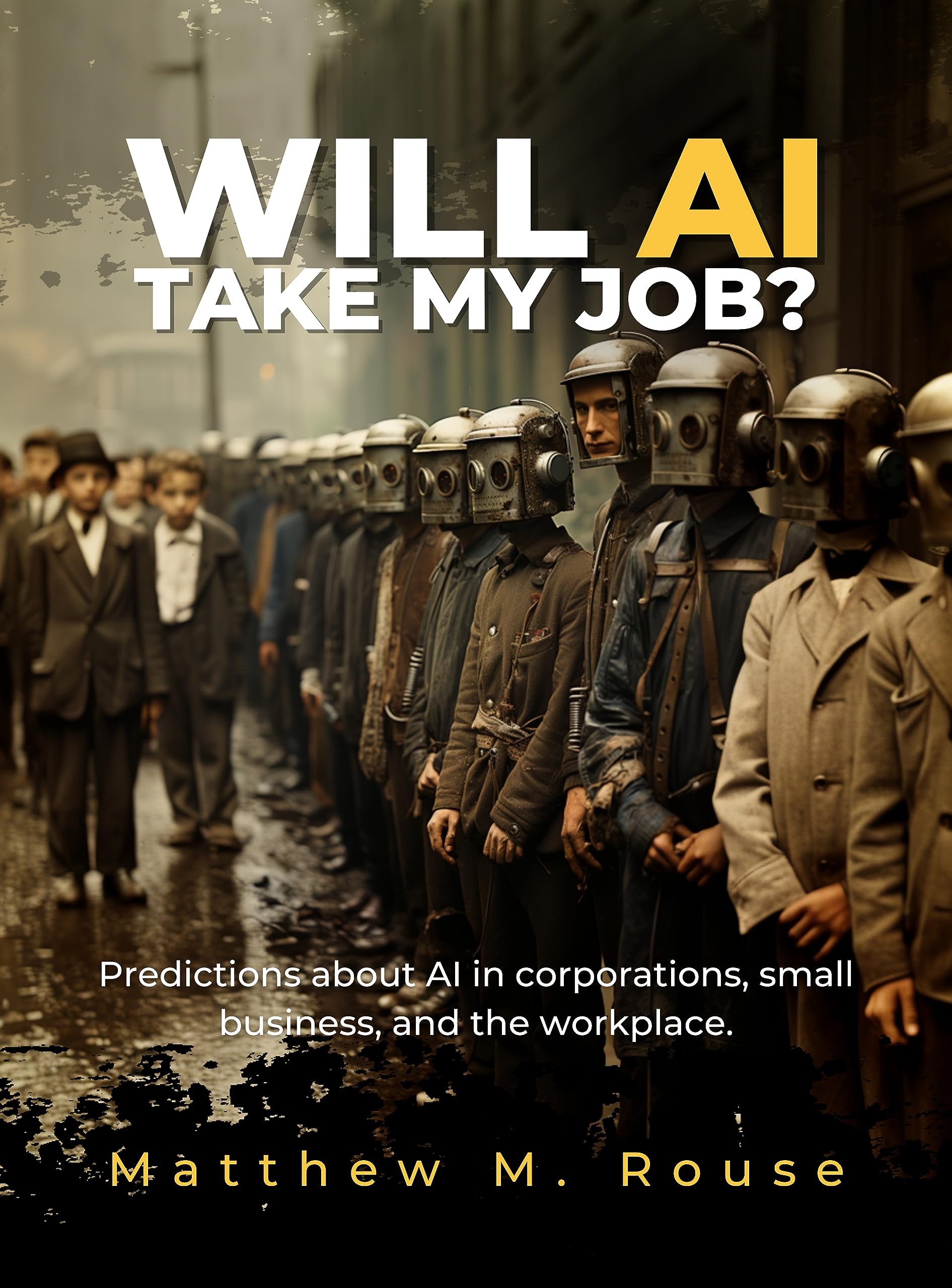 Will AI Take My Job?: Predictions About AI in Corporations, Small ...