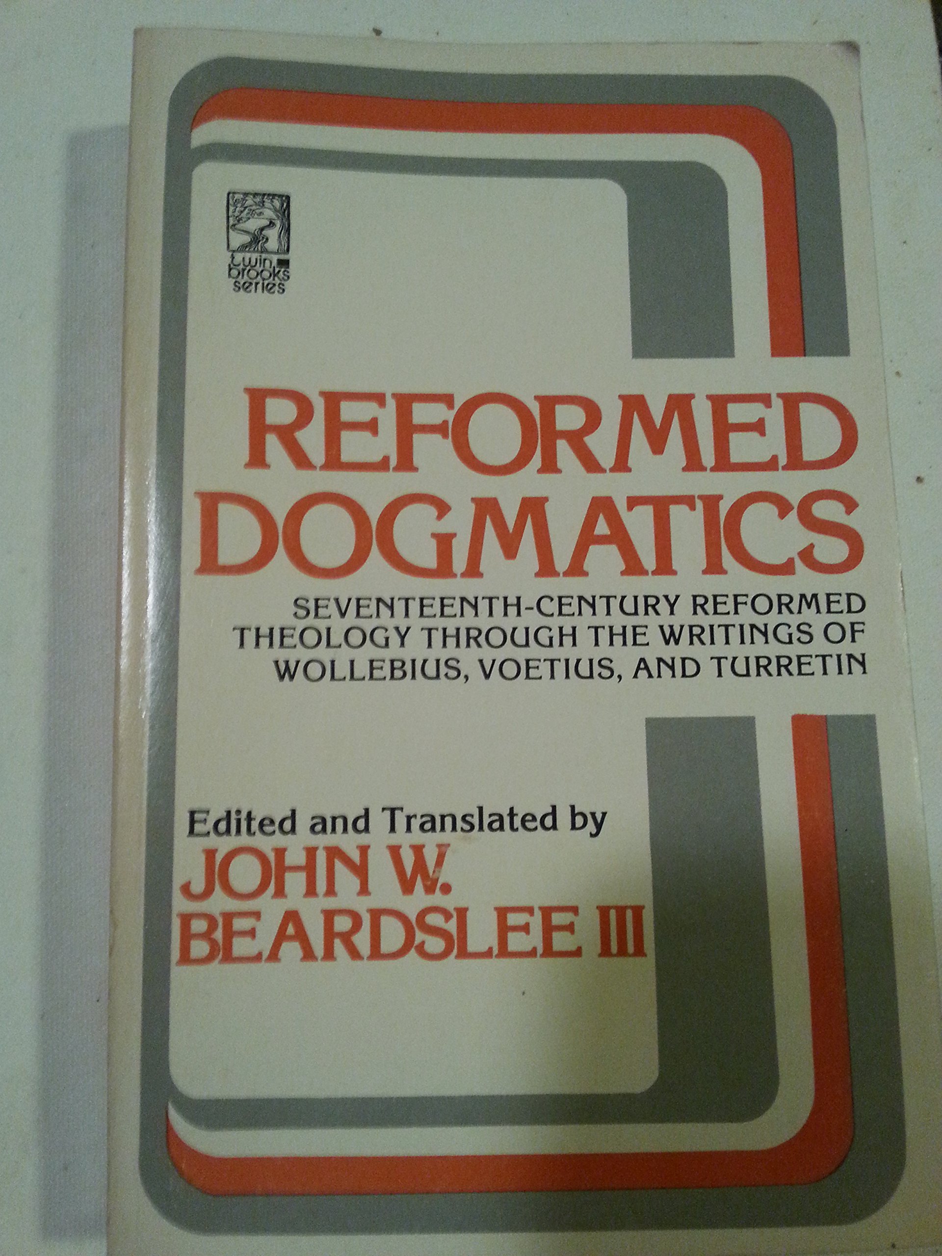 Reformed Dogmatics: Seventeenth-Century Reformed Theology through the ...