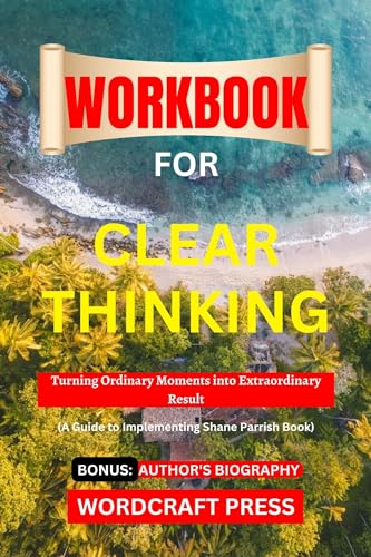 Workbook For Clear Thinking: Turning Ordinary Moments into ...