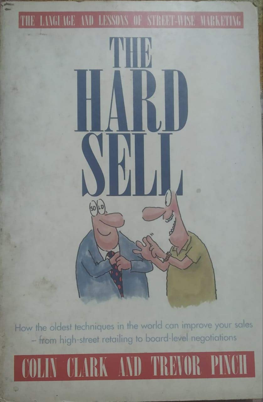 The Hard Sell: The Art of Street-wise Selling by Colin Clark | Goodreads
