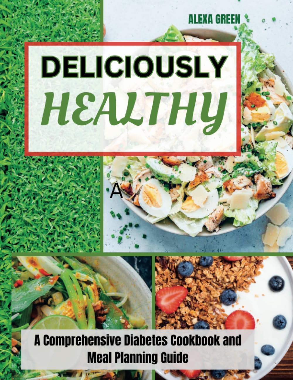 Deliciously Healthy: A Comprehensive Diabetes Cookbook and Meal ...