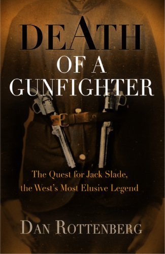 Death of a Gunfighter: The Quest for Jack Slade, The West's Most ...