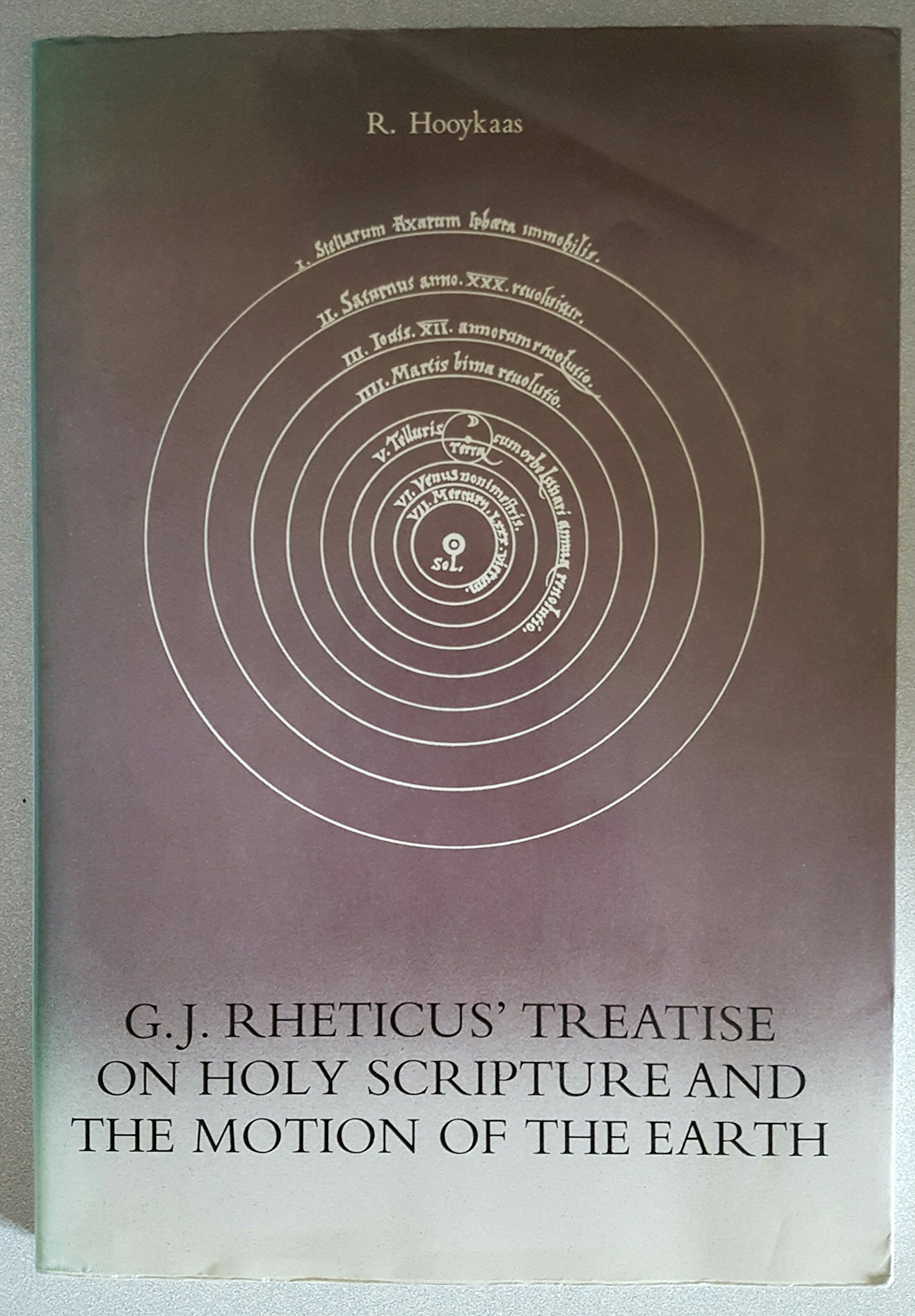 G.J. Rheticus' Treatise on Holy Scripture and the Motion of the Earth ...