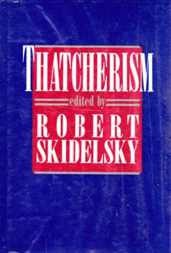 Thatcherism by Edited with an Introduction By Robert Skidelsky | Goodreads