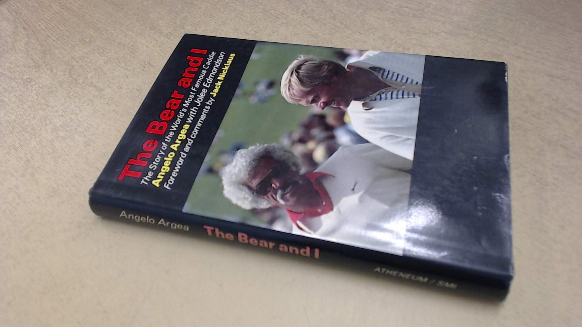The Bear and I: The Story of the World's Most Famous Caddie by Angelo ...