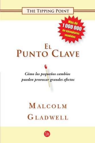 El punto clave (The Tipping Point) (Ensayo (Punto de Lectura)) (Spanish ...