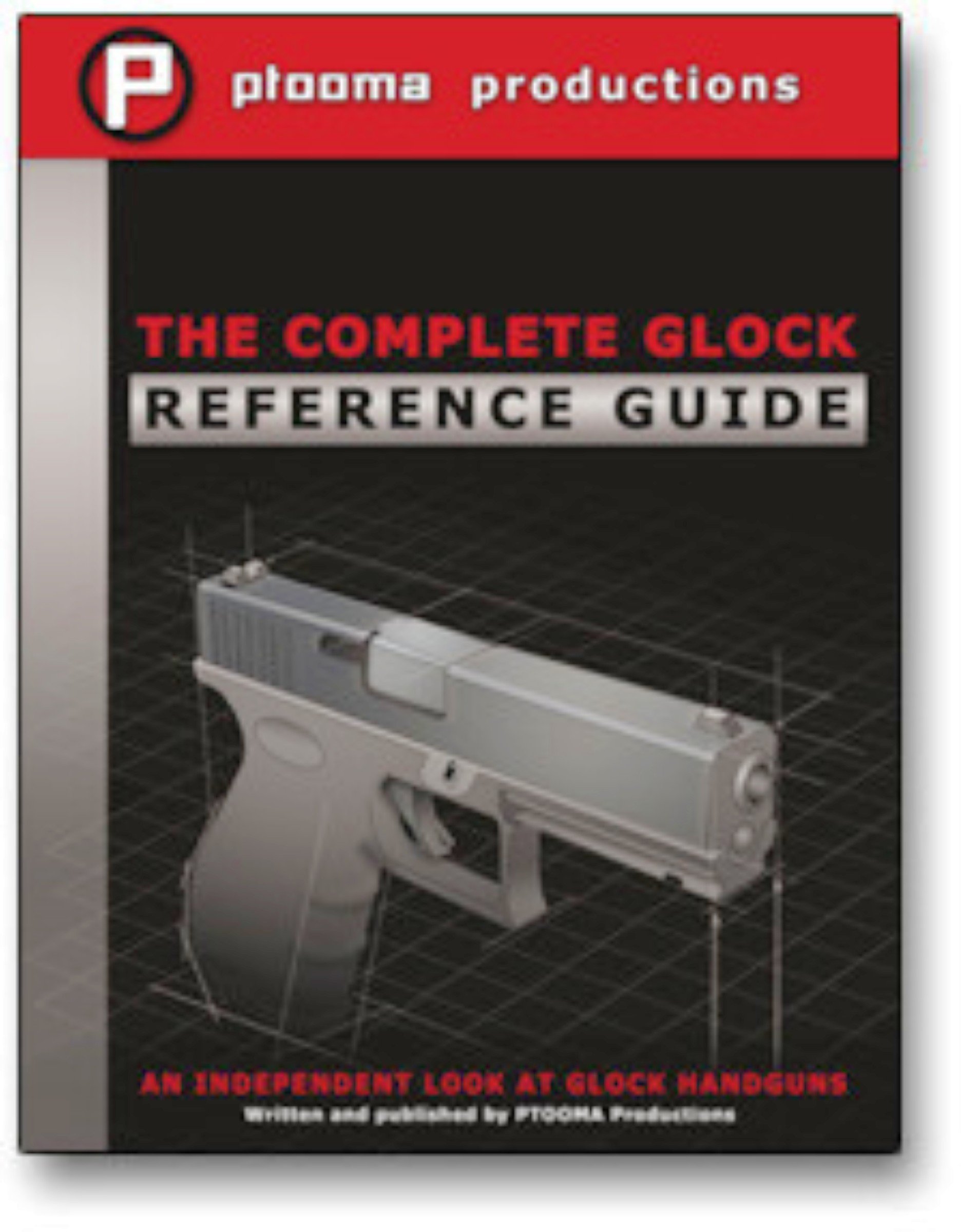 The Complete Glock Reference Guide by PTOOMA Productions | Goodreads