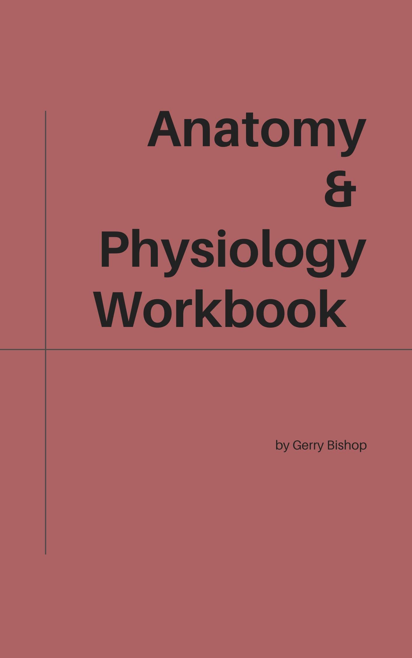 Anatomy & Physiology Workbook by Gerry Bishop: Anatomy & Physiology ...