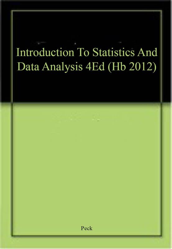 INTRODUCTION TO STATISTICS AND DATA ANALYSIS 4ED By Peck roxy olsen INTRODUCTION TO STATISTICS AND DATA ANALYSIS 4ED By Peck roxy olsen