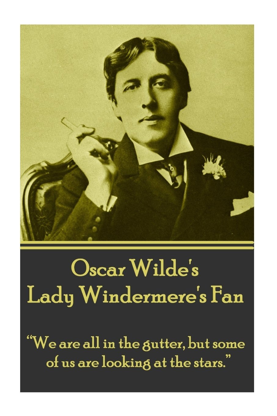 Oscar Wilde's Lady Windemere's Fan: "We are all in the gutter, but some ...