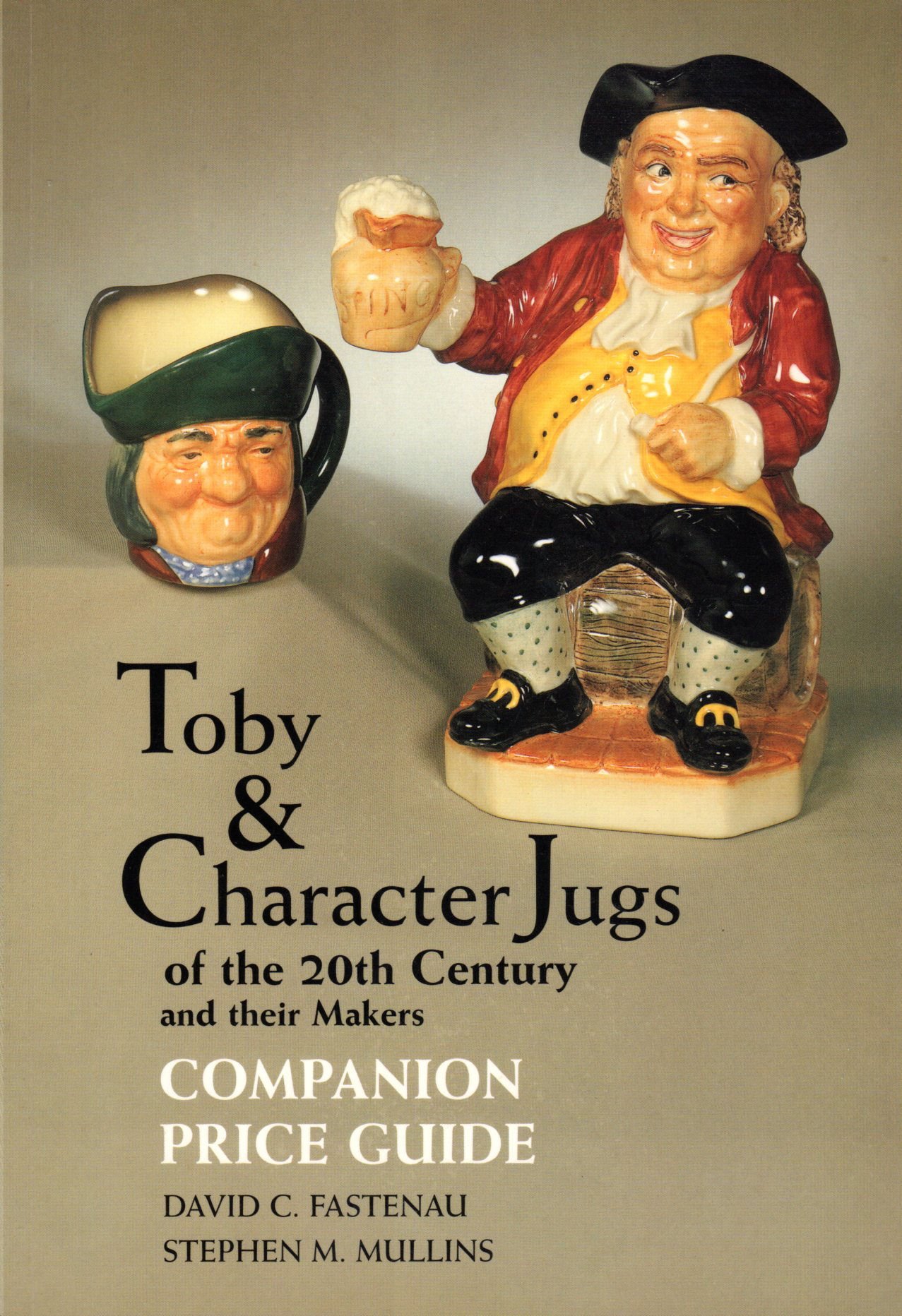 Toby & Character Jugs of the 20th Century & Their Makers: Companion ...