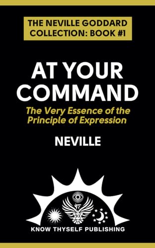 At Your Command: by Neville Lancelot Goddard | Goodreads