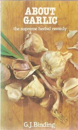 About Garlic: The Supreme Herbal Remedy by G.J. Binding | Goodreads