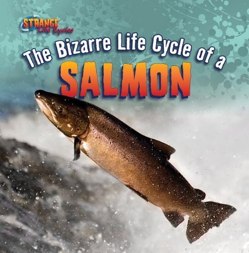 The Bizarre Life Cycle of a Salmon (Strange Life Cycles (Gareth Stevens ...