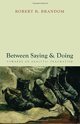 Between Saying and Doing: Towards an Analytic Pragmatism by Robert ...