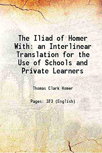 The Iliad of Homer Withan Interlinear Translation for the Use of ...