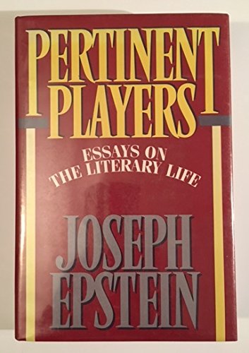 Pertinent Players: Essays on the Literary Life by Joseph Epstein ...