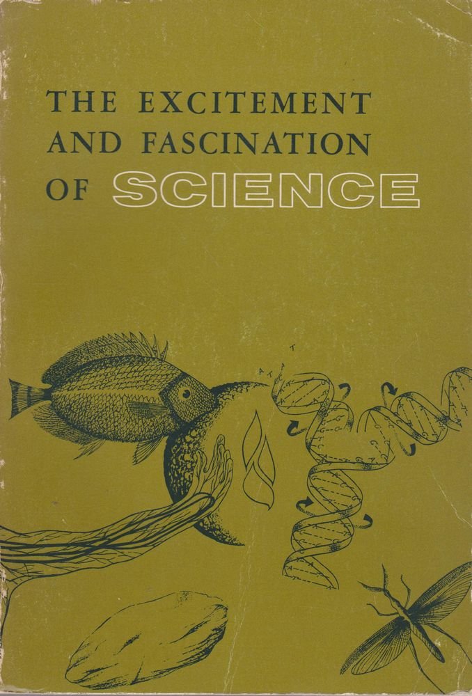 The Excitement and fascination of science;: A collection of ...