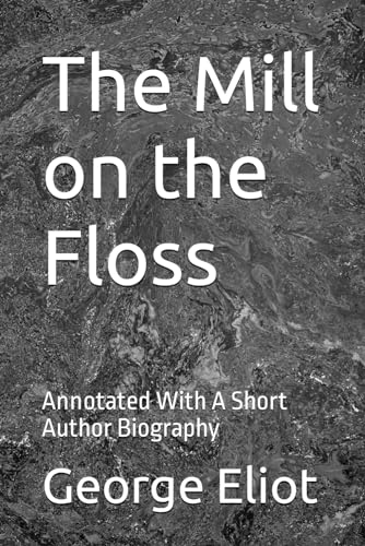 The Mill on the Floss: Annotated With A Short Author Biography by ...