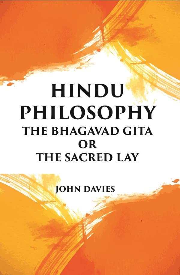 HINDU PHILOSOPHY: THE BHAGAVAD GITA OR THE SACRED LAY by Krishna ...