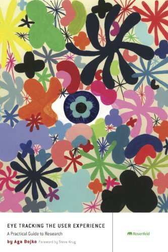 Eye Tracking the User Experience: A Practical Guide to Research by Aga Bojko by Aga Bojko ...