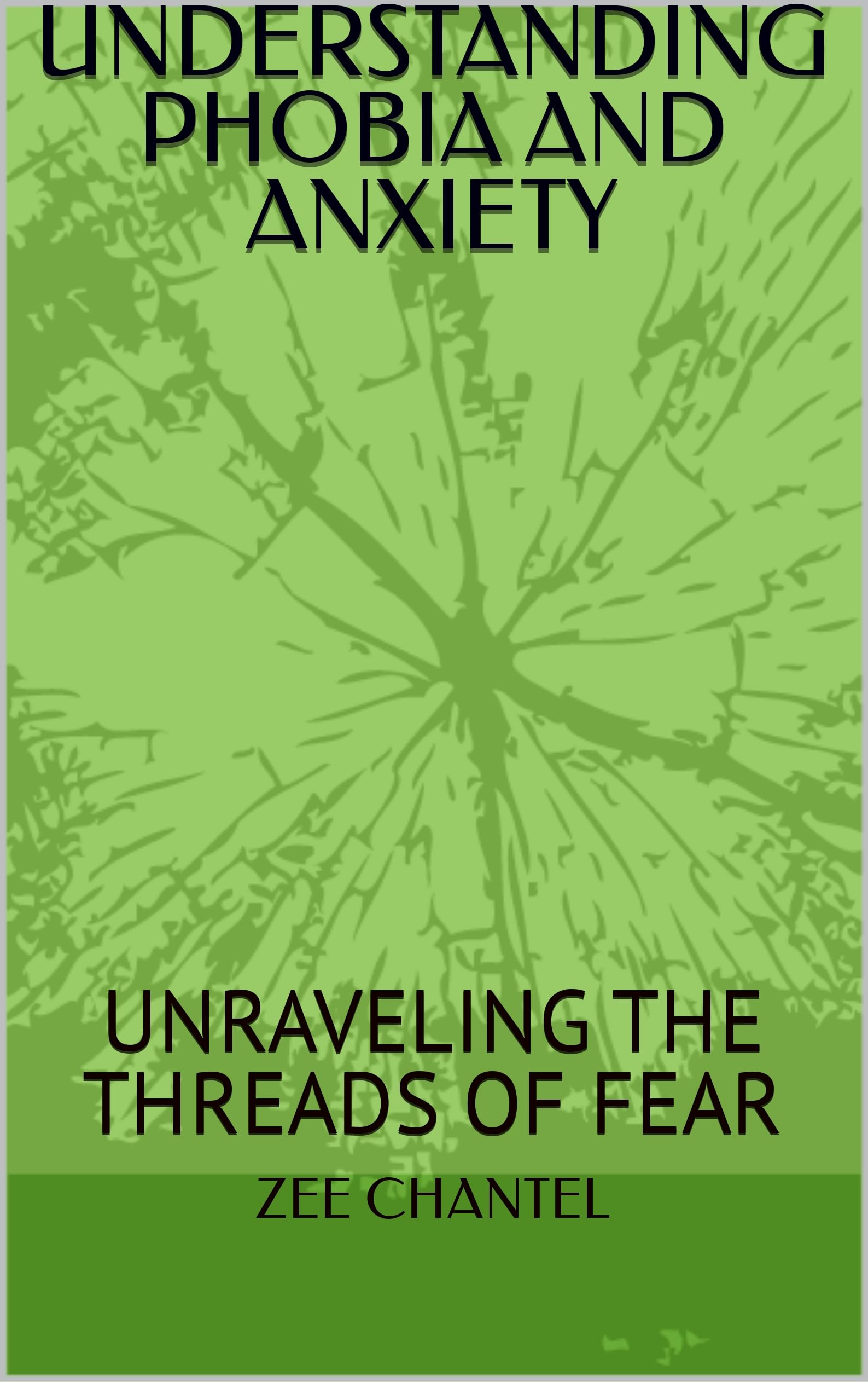 UNDERSTANDING PHOBIA AND ANXIETY: UNRAVELING THE THREADS OF FEAR by ZEE ...