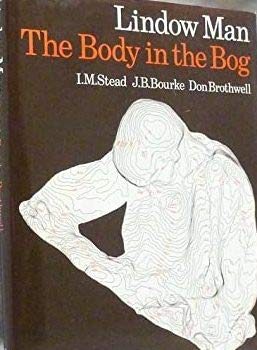 Lindow Man: The Body in the Bog by I.M. Stead | Goodreads