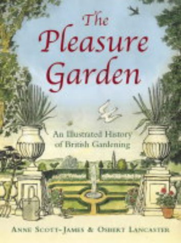 The Pleasure Garden: An Illustrated History of British Gardening by ...