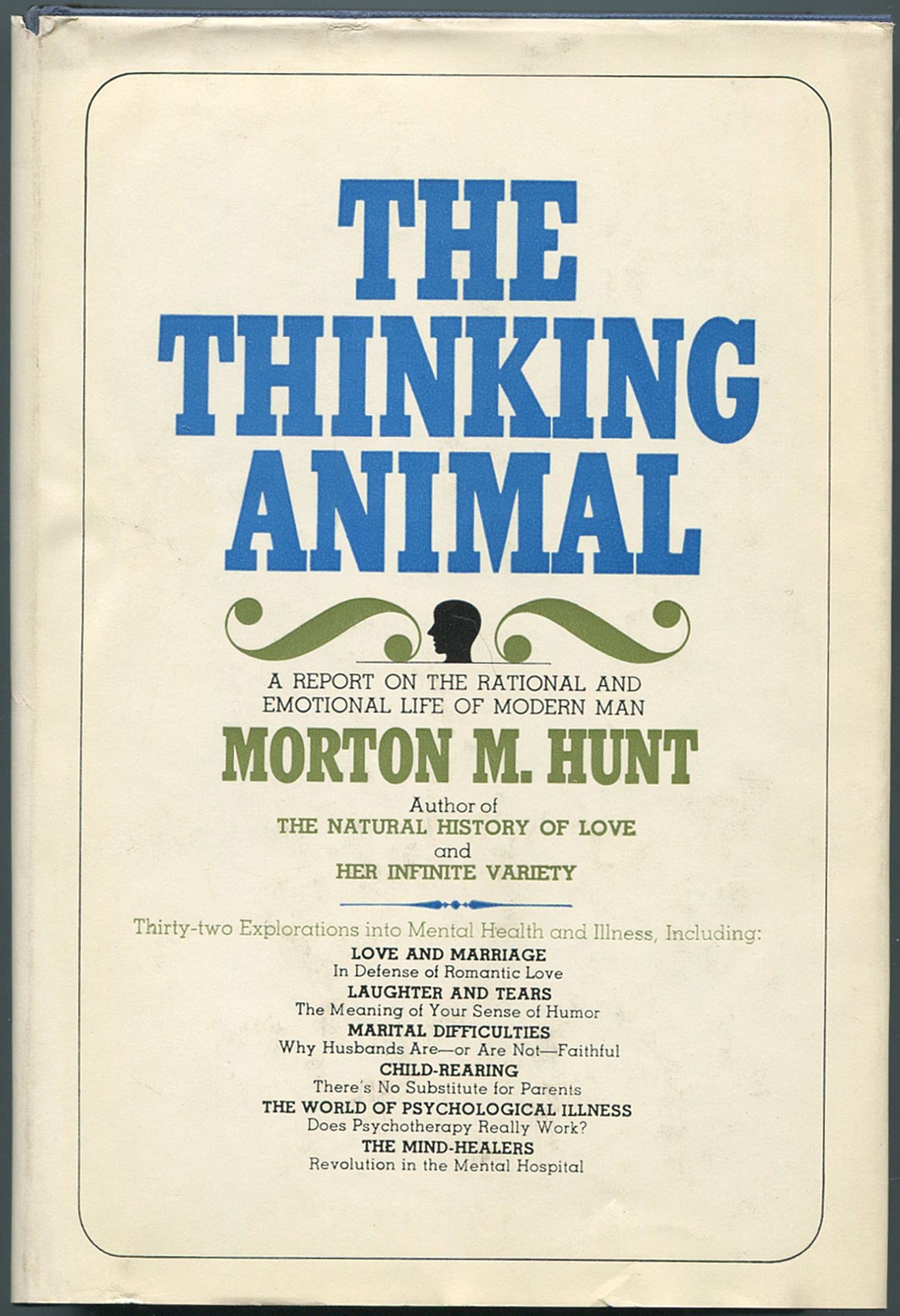 The thinking animal;: A report on the rational and emotional life of ...
