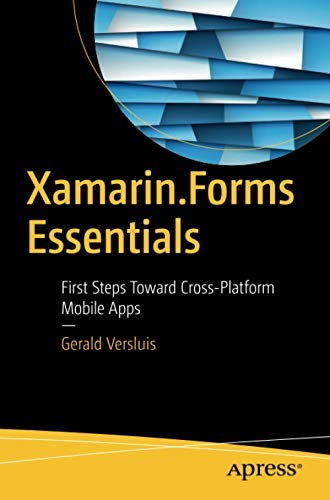 XAMARIN.FORMS ESSENTIALS: FIRST STEPS TOWARD CROSS-PLATFORM MOBILE APPS [Paperback] Versluis by ...
