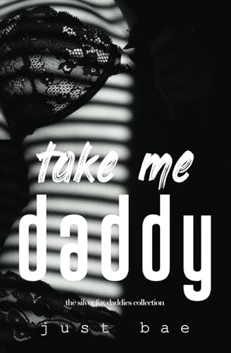 Take Me Daddy The Silver Fox Daddies Collection By Just Bae Goodreads