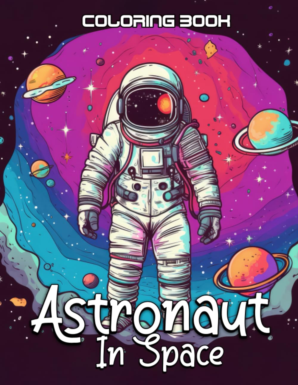 Astronaut In Space Coloring Book: Experience the Joy of Coloring the ...
