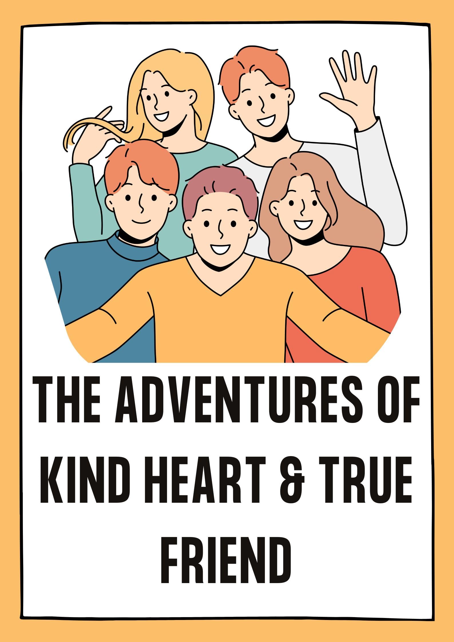 The Adventures of Kindheart and Truefriend: A Heartwarming Tale of ...