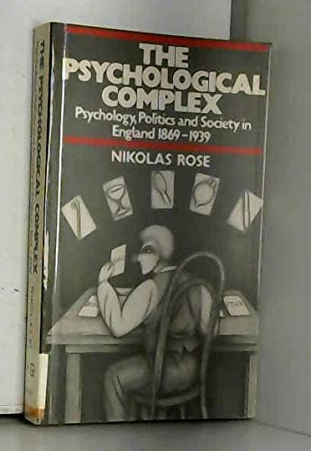 The Psychological Complex: Psychology, Politics and Society in England ...