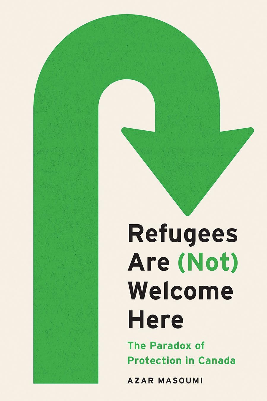 Refugees Are (Not) Welcome Here: The Paradox of Protection in Canada by ...