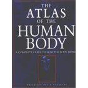 The Atlas of the Human Body : A Complete Guide to How the Body Works by ...