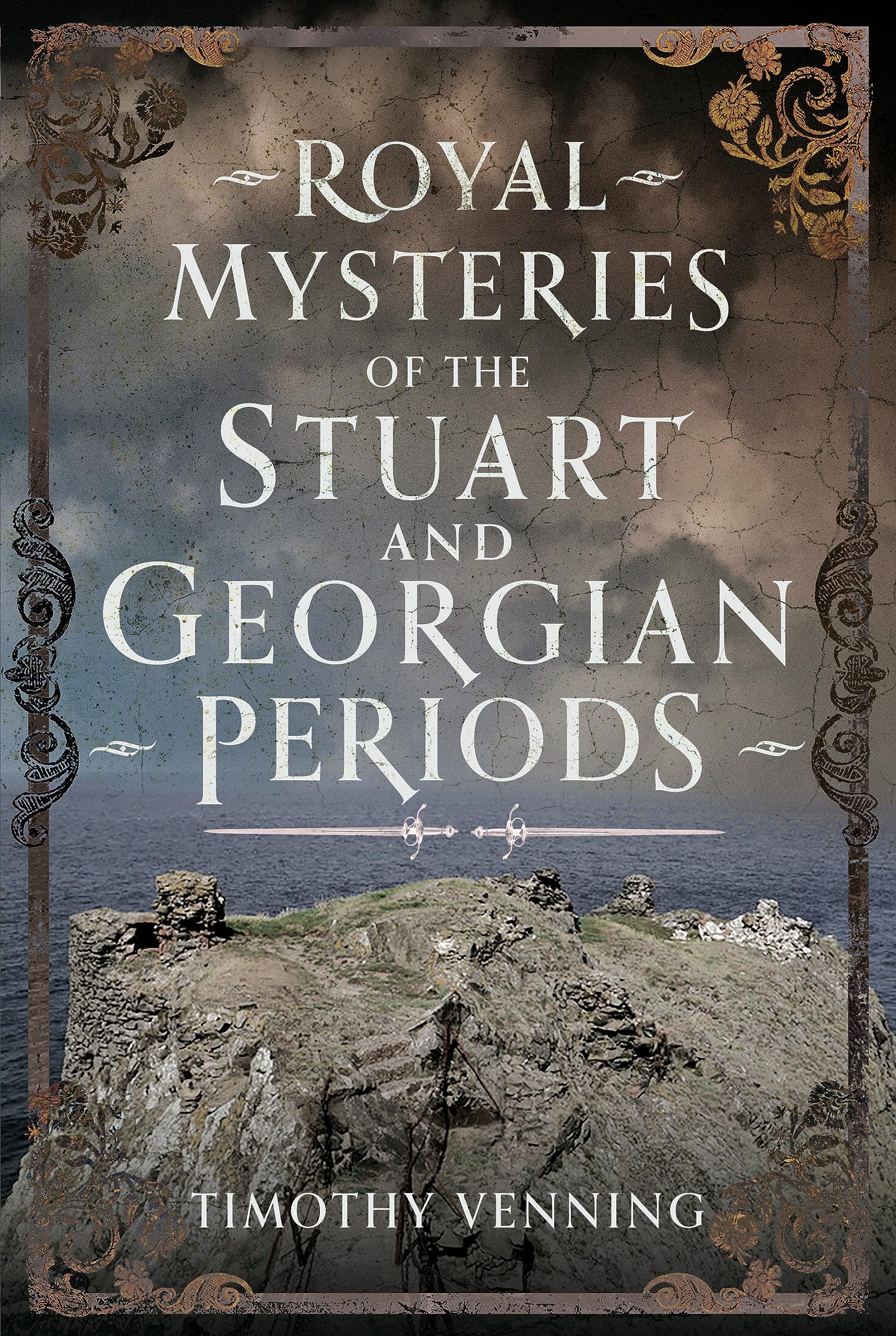 Royal Mysteries of the Stuart and Georgian Periods by Timothy Venning ...