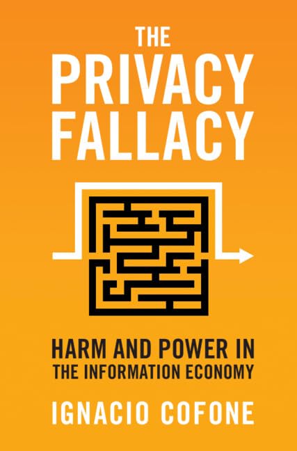 The Privacy Fallacy: Harm and Power in the Information Economy by ...