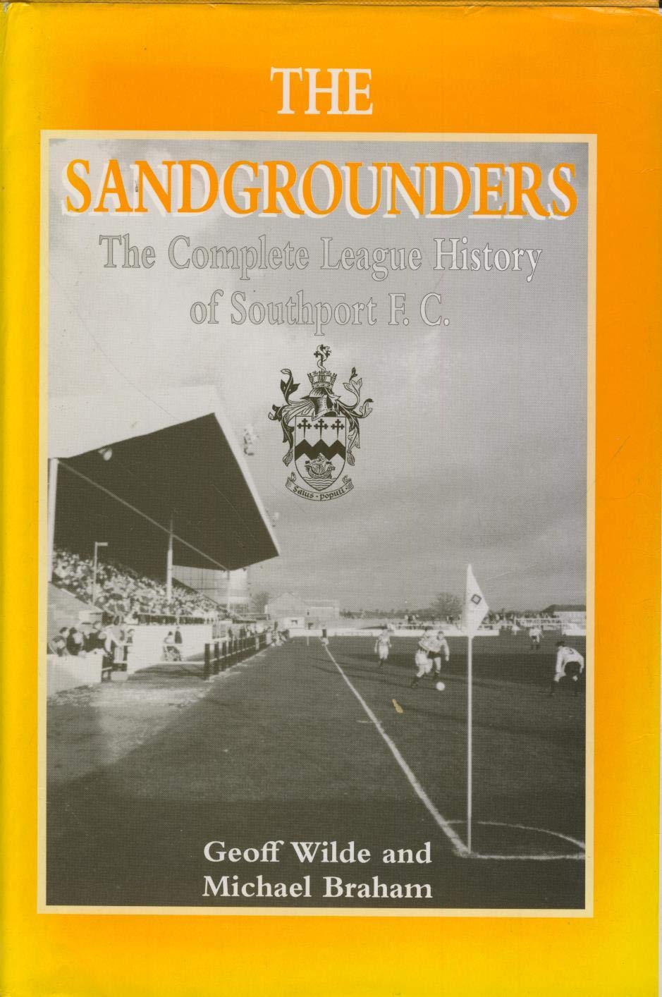 The Sandgrounders: The Complete League History of Southport F. C. by ...
