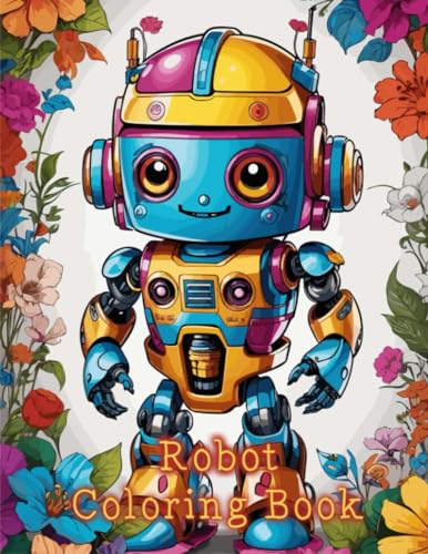 Robot Coloring Book: 70+ Robotic Coloring Pages For Kids, Adorable ...