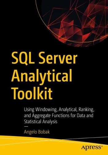 SQL Server Analytical Toolkit: Using Windowing, Analytical, Ranking, and Aggregate Functions for ...