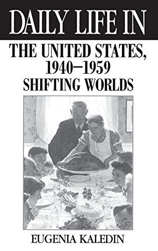 Daily Life in the United States, 1940-1959: Shifting Worlds by Eugenia ...