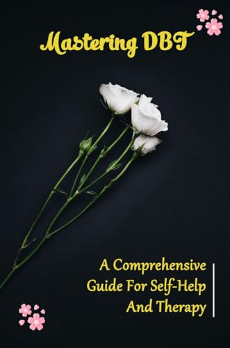 Mastering DBT: A Comprehensive Guide For Self-Help And Therapy by Lorrine Ham | Goodreads