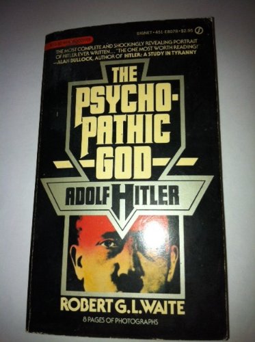 The Psycho-Pathic God Adolf Hitler by Robert G.L. Waite | Goodreads