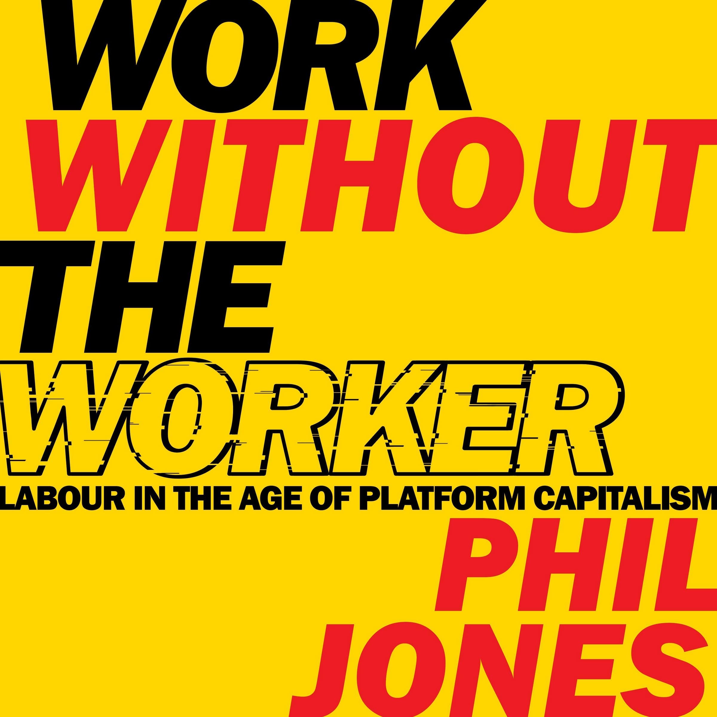 Work Without the Worker: Labour in the Age of Platform Capitalism by ...