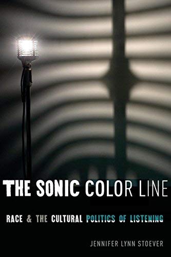 Sonic Color Line: Race and the Cultural Politics of Listening ...