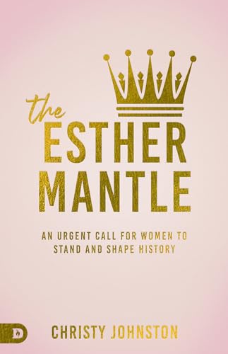 The Esther Mantle: An Urgent Call for Women to Stand and Shape His ...