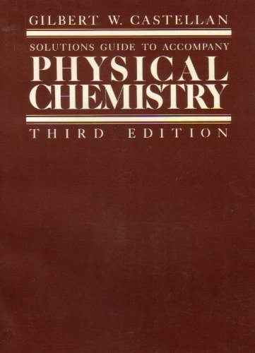 Solutions To Accompany Physical Chemistry by Gilbert W. Castellan ...