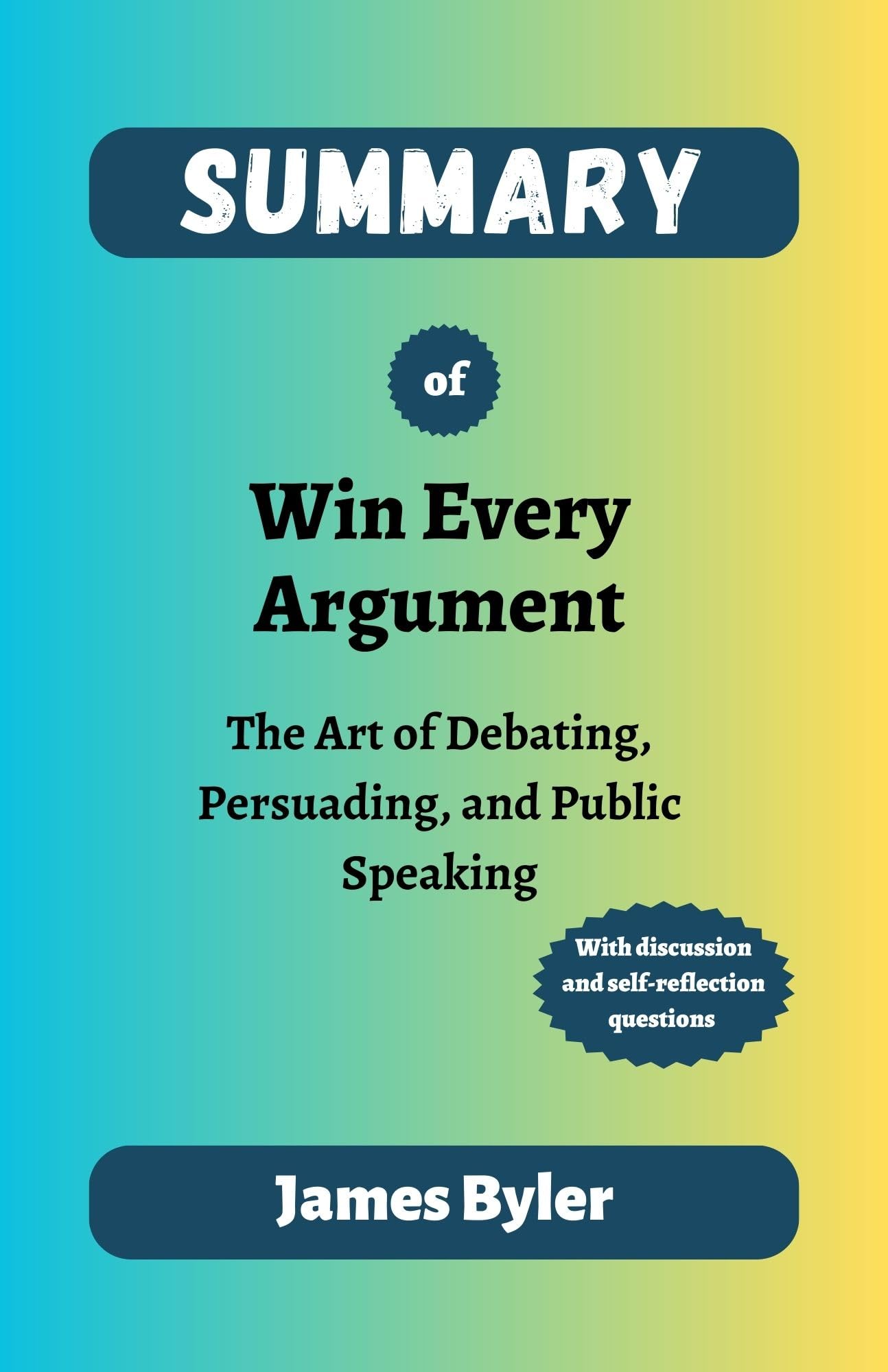 Summary of Win Every Argument: The Art of Debating, Persuading, and ...